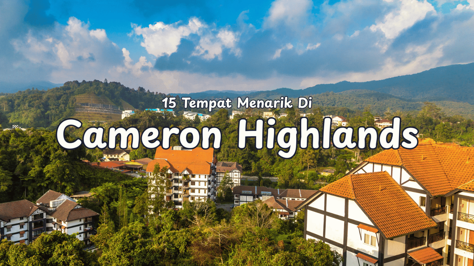 15 Tempat Menarik Cameron Highlands Yang Wajib Anda Lawati